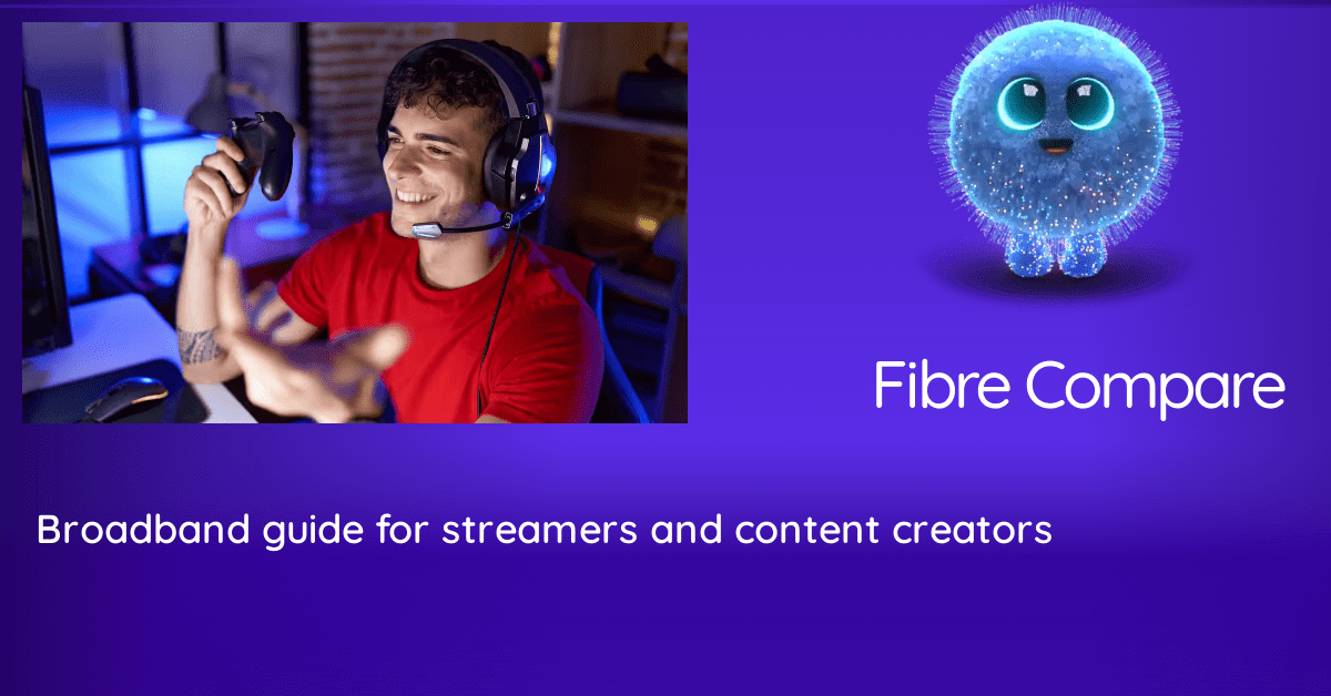 Broadband guide for streamers and content creators | Fibre Compare