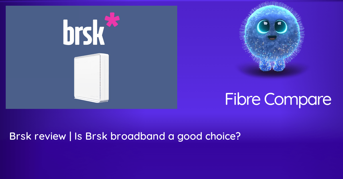 Brsk review | Is Brsk broadband a good choice? | Fibre Compare