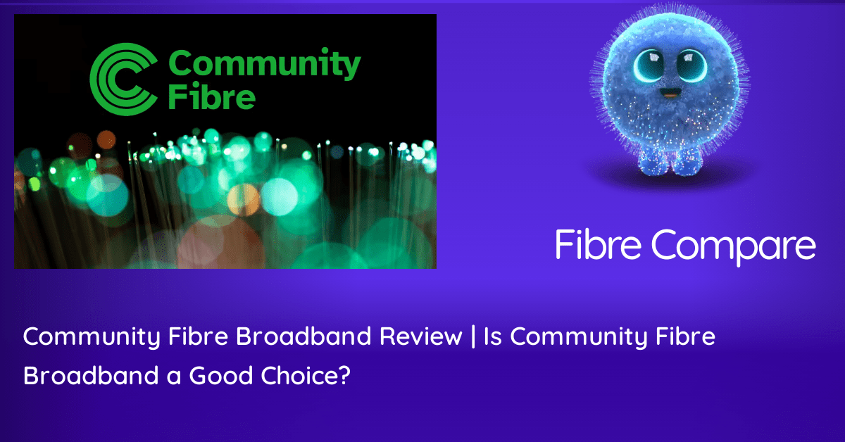 Community Fibre Broadband Review | Is Community Fibre Broadband a Good ...