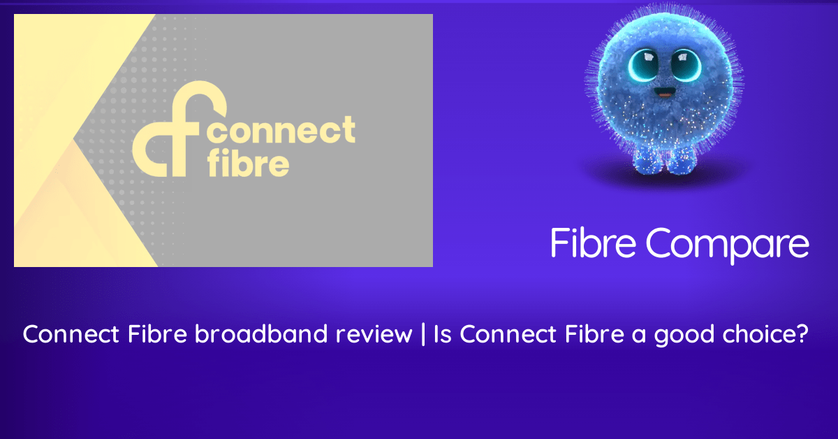 Connect Fibre broadband review | Is Connect Fibre a good choice ...