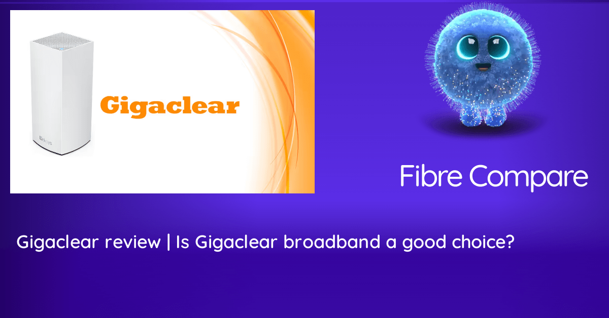 Gigaclear review | Is Gigaclear broadband a good choice? | Fibre Compare