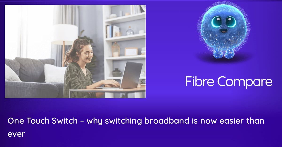 One Touch Switch – why switching broadband is now easier than ever ...