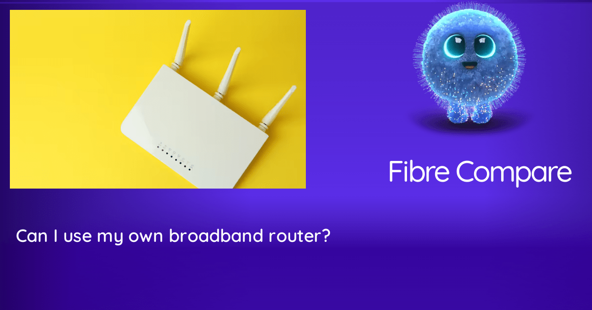 Can I use my own broadband router? | Fibre Compare