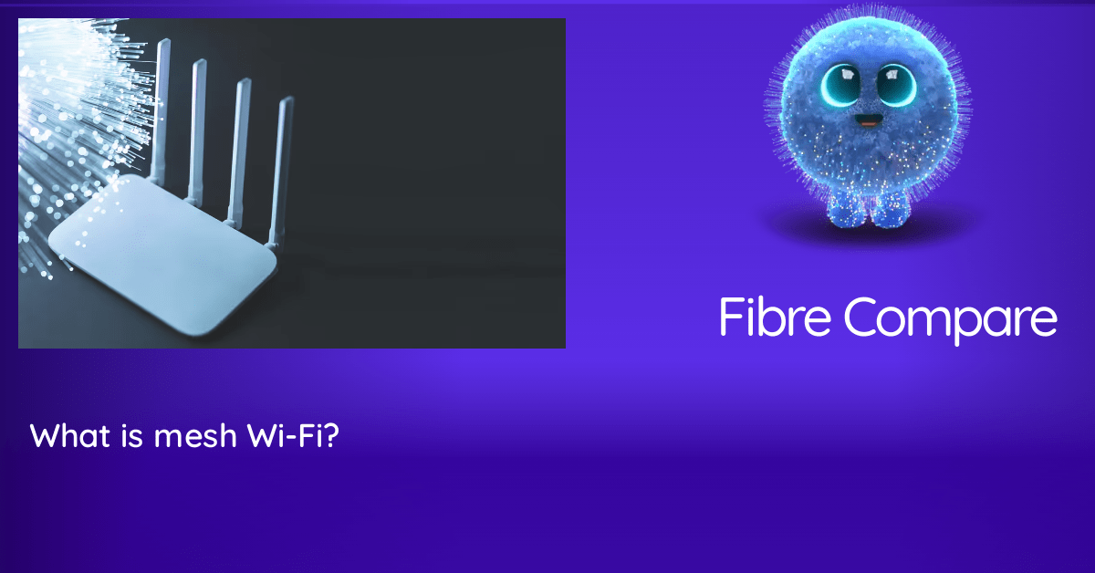 What is mesh Wi-Fi? | Fibre Compare