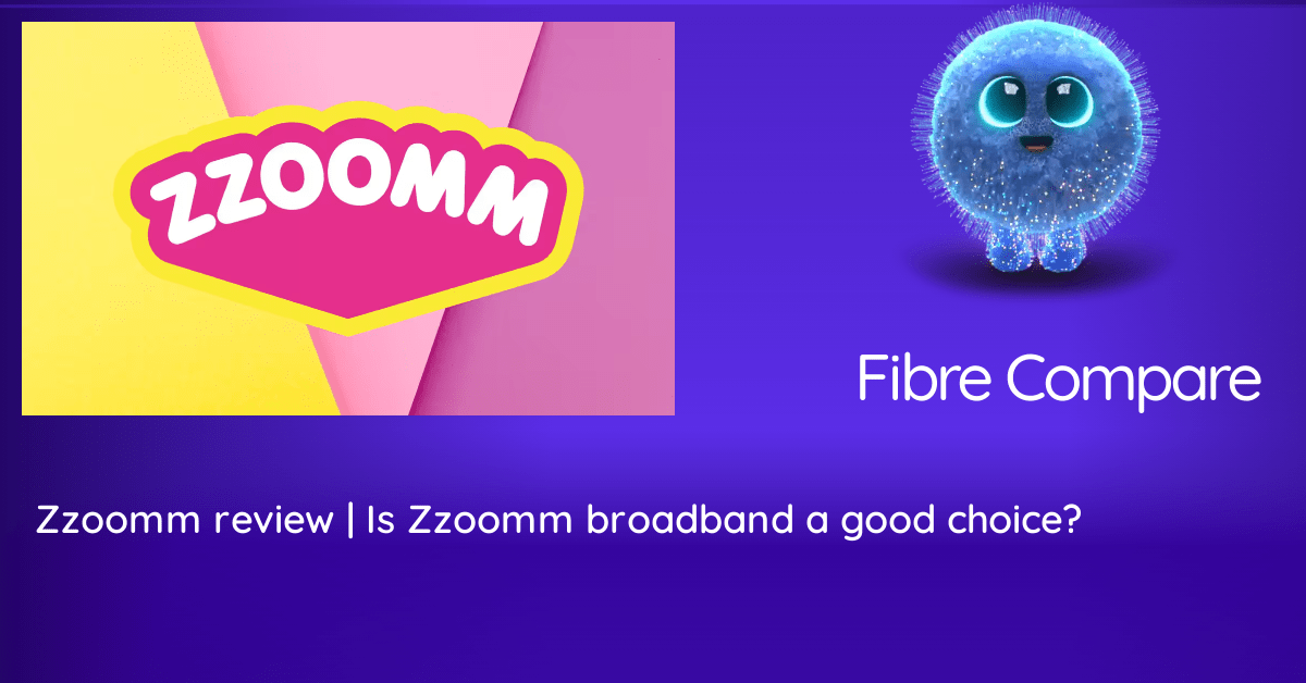 Zzoomm review | Is Zzoomm broadband a good choice? | Fibre Compare