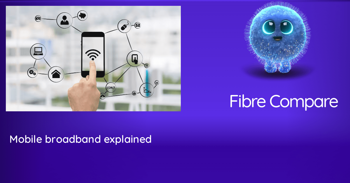 Mobile broadband explained | Fibre Compare