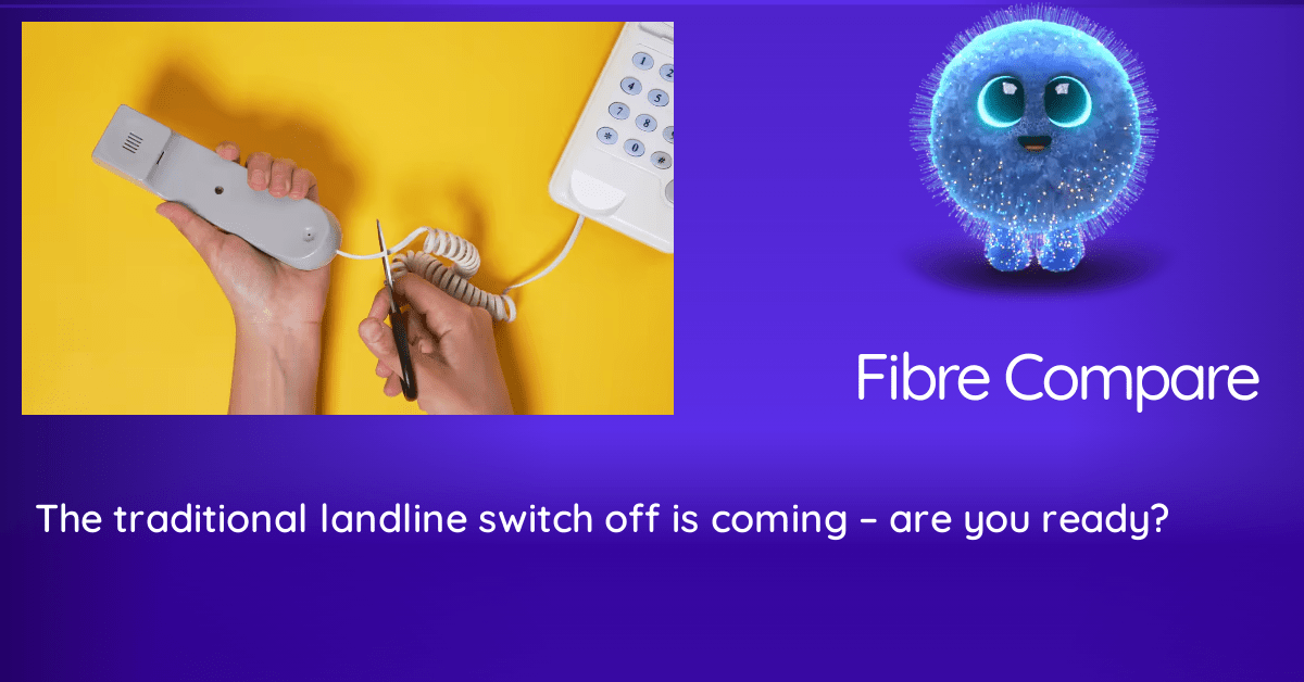 The traditional landline switch off is coming – are you ready? | Fibre ...