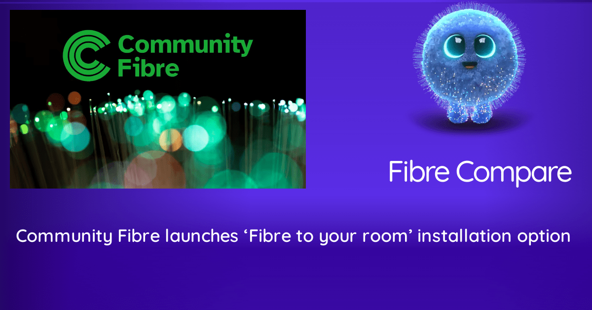 Community Fibre launches ‘Fibre to your room’ installation option ...