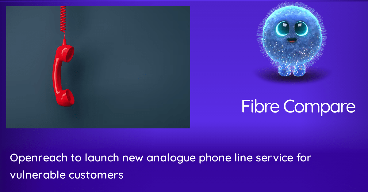Openreach to launch new analogue phone line service for vulnerable ...