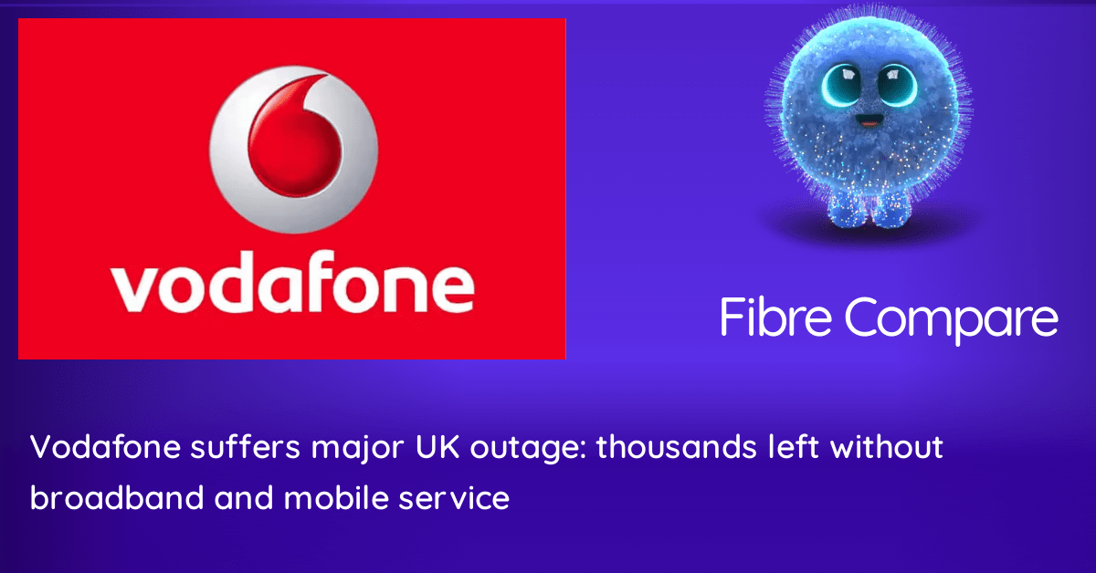 Vodafone suffers major UK outage: thousands left without broadband and ...