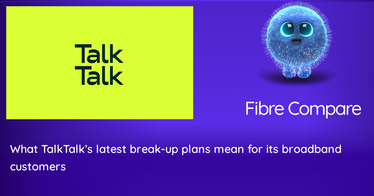 What TalkTalk’s latest break-up plans mean for its broadband customers ...